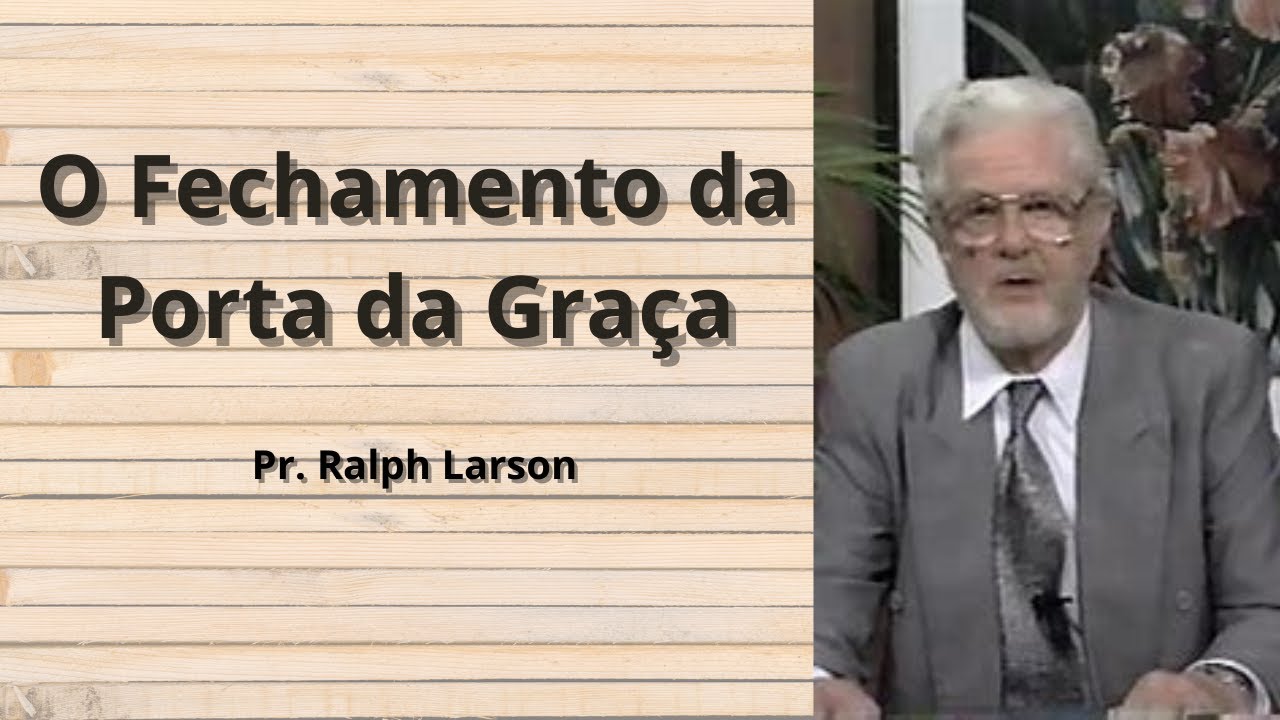 O Fechamento da Porta da Graça - Pr. Ralph Larson - YouTube