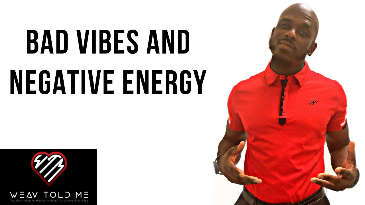 BAD VIBES AND NEGATIVE ENERGY | Why You Should Remove & Get Away From ...