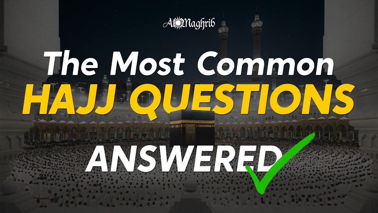 The Most Common Hajj Questions: Answered - YouTube