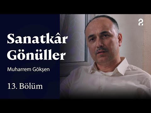 Muharrem Gökşen | Sanatkâr Gönüller | 13. Bölüm @trt2