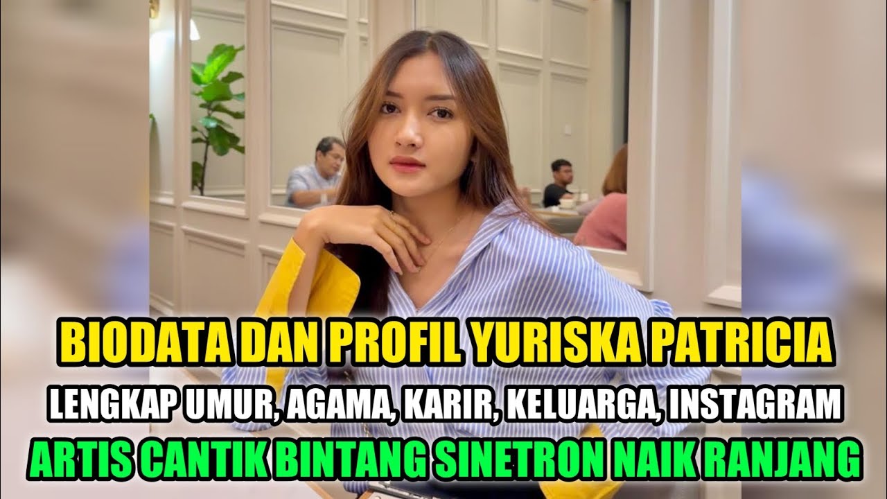BIODATA DAN PROFIL YURISKA PATRICIA • LENGKAP UMUR DAN AGAMA • BINTANG ...