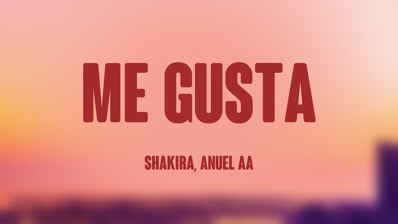 Me Gusta - Shakira, Anuel AA (Lyrics Video) 🍧 - YouTube