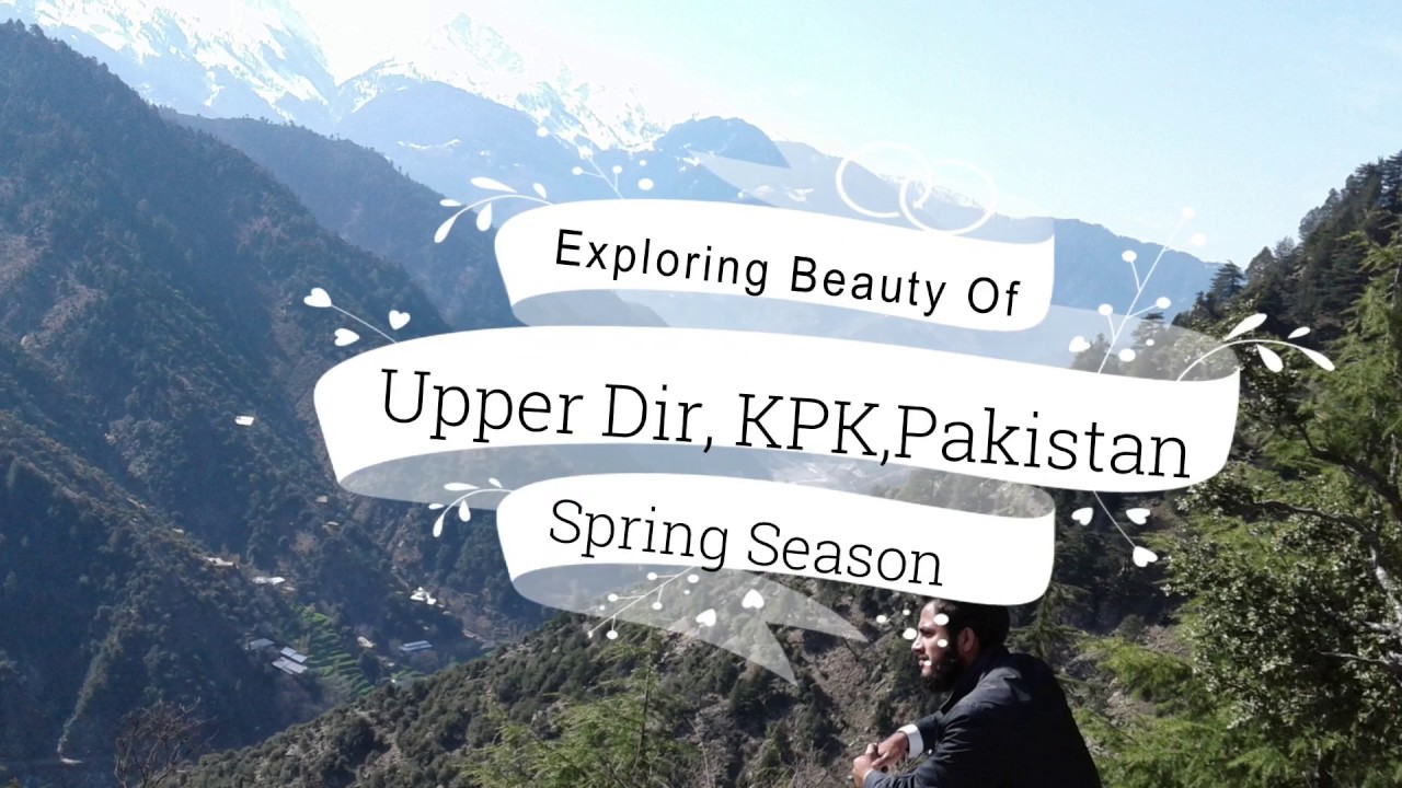 EXPLORING BEAUTY OF UPPER DIR, KPK,PAKISTAN - YouTube