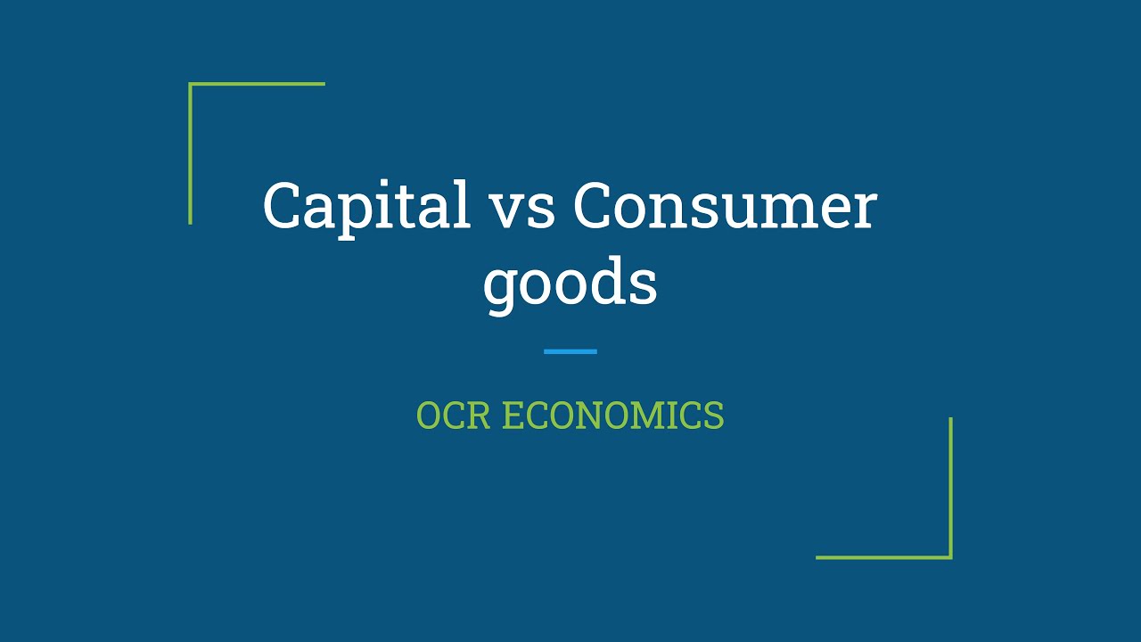 Capital vs Consumer Goods | OCR Economics | Professor T - YouTube
