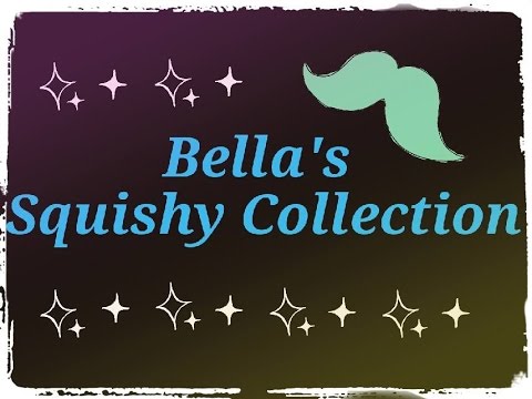Bella's Squishy Collection