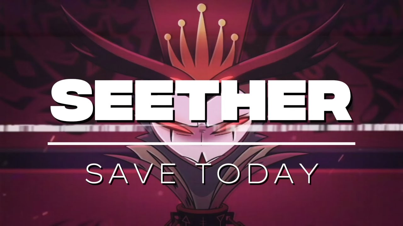 「AMV」SEETHER - Save Today | Stolitz | Helluva Boss Lyrics Music Video ...