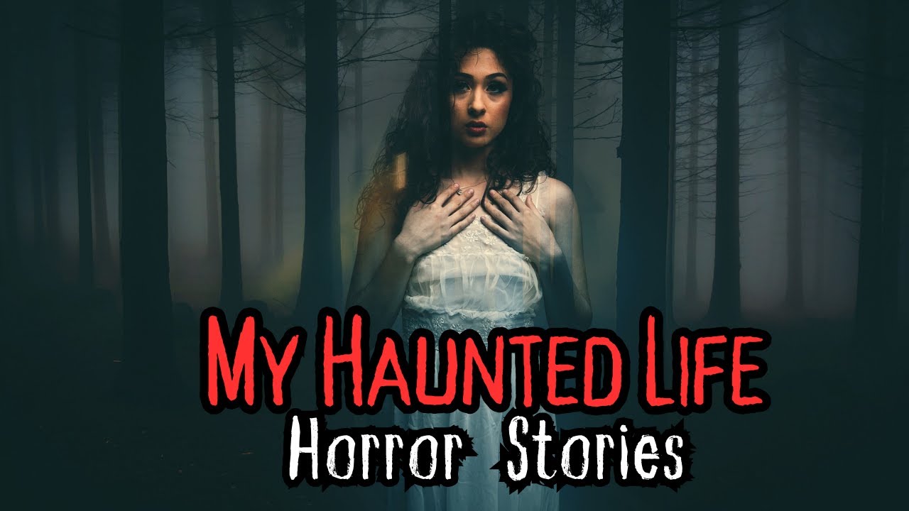 My Haunted Life - True Scary Ghost Stories - YouTube