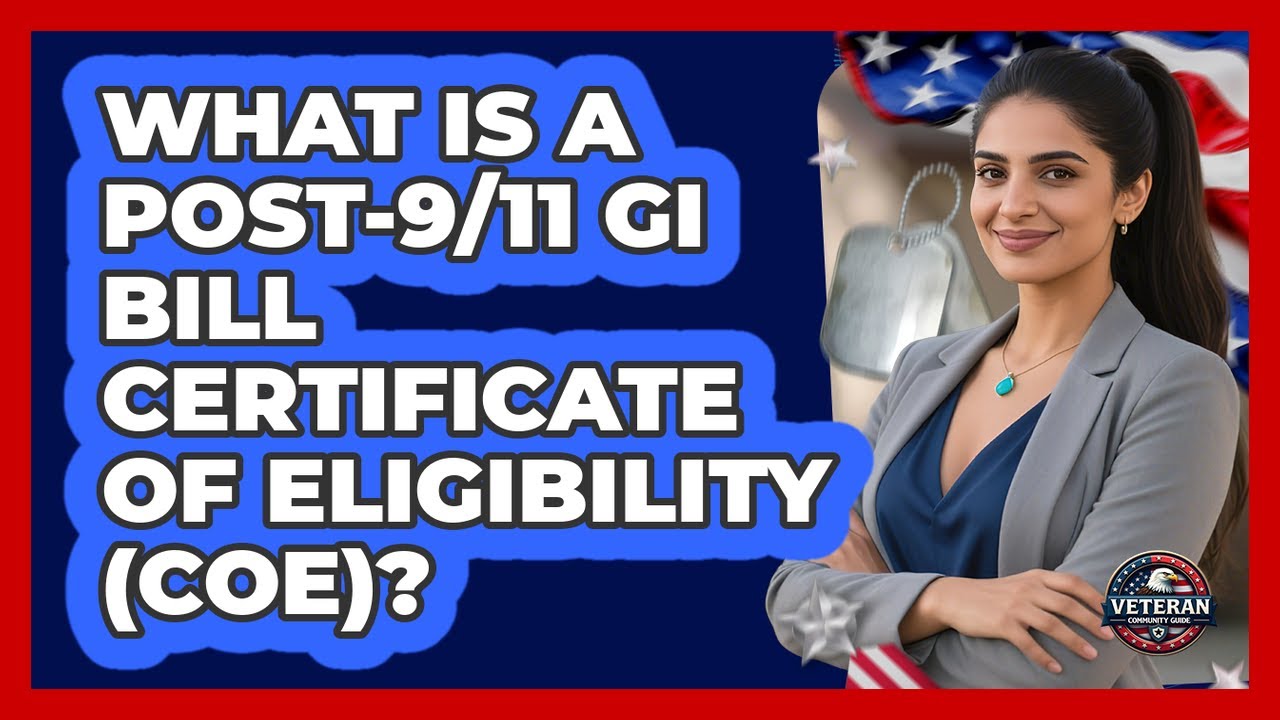 What Is A Post-9/11 GI Bill Certificate Of Eligibility (COE)? - Veteran ...