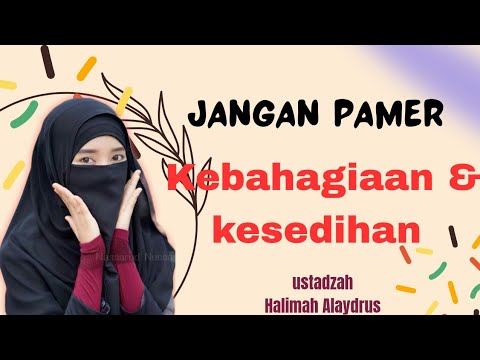 Jangan Pamer Kebahagiaan Apalagi Kesusahan l Ustadzah Halimah Alaydrus 