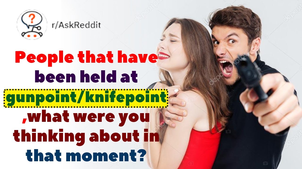 People that have been held at gunpoint, what were you thinking about in ...
