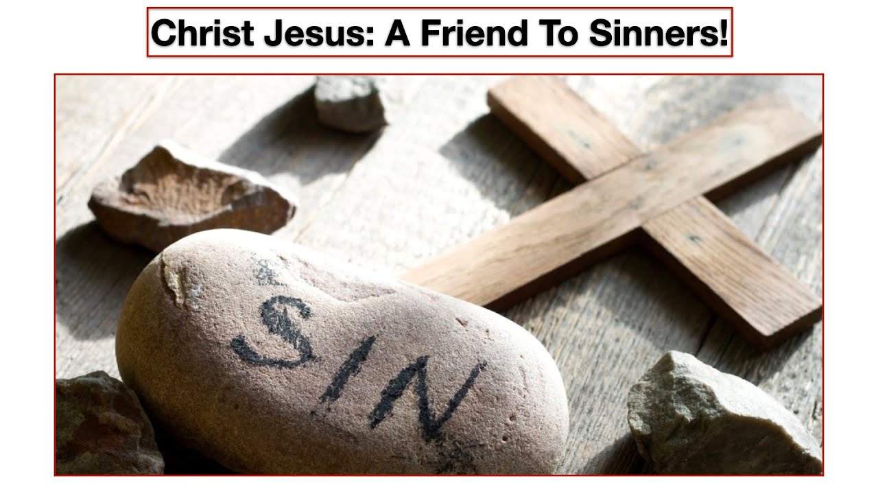 Christ Jesus: A Friend To Sinners! - YouTube