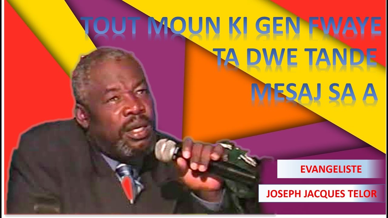 EVANGELISTE JOSEPH TELOR -TOUT MOUN KI GEN FWAYE TA DWE TANDE MESAJ SA ...
