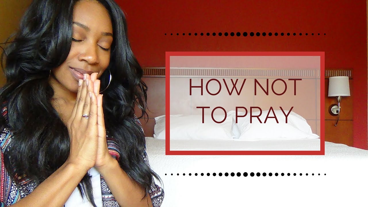 How Not to Pray - YouTube