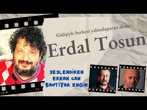 ERDAL TOSUN belgeseli & Erkan Can ve Bahtiyar Engin seslendirdi