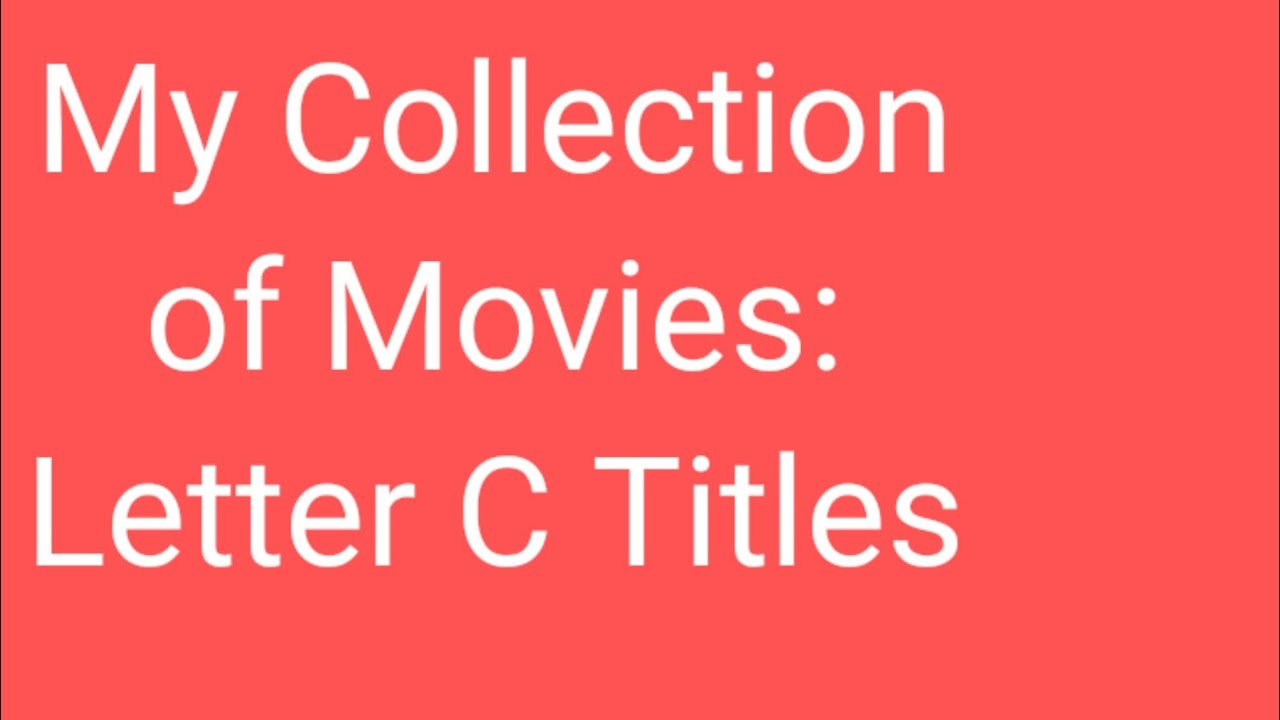 My Collection of Movies: Letter C Titles - YouTube
