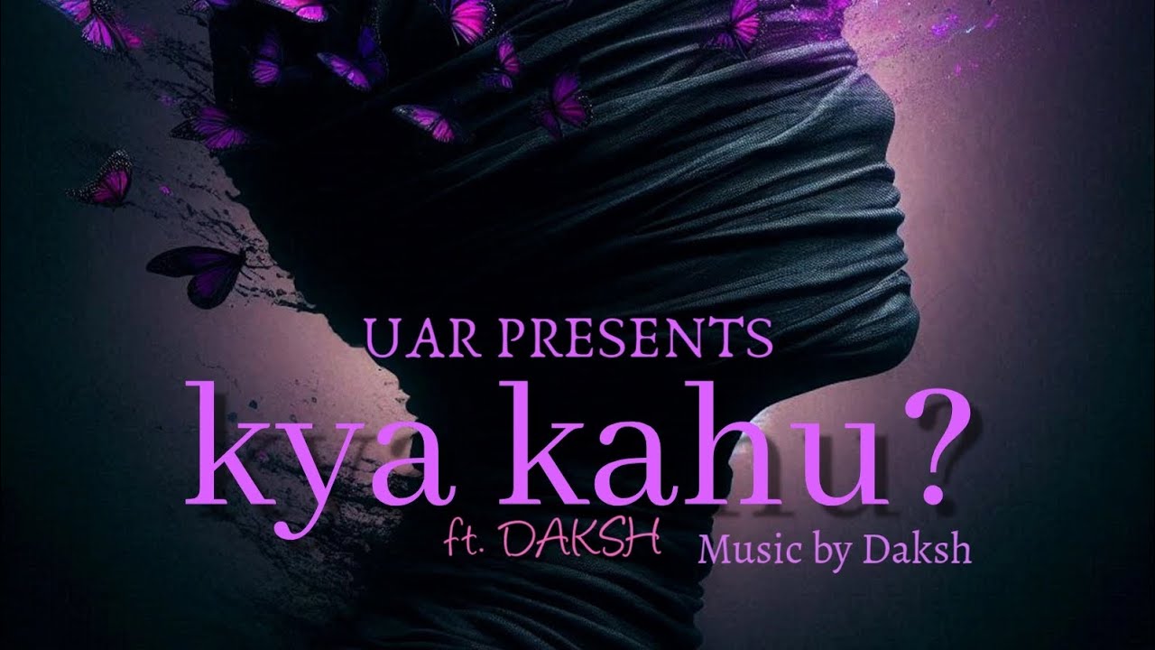 UAR - KYA KAHU? Ft. DAKSH - YouTube
