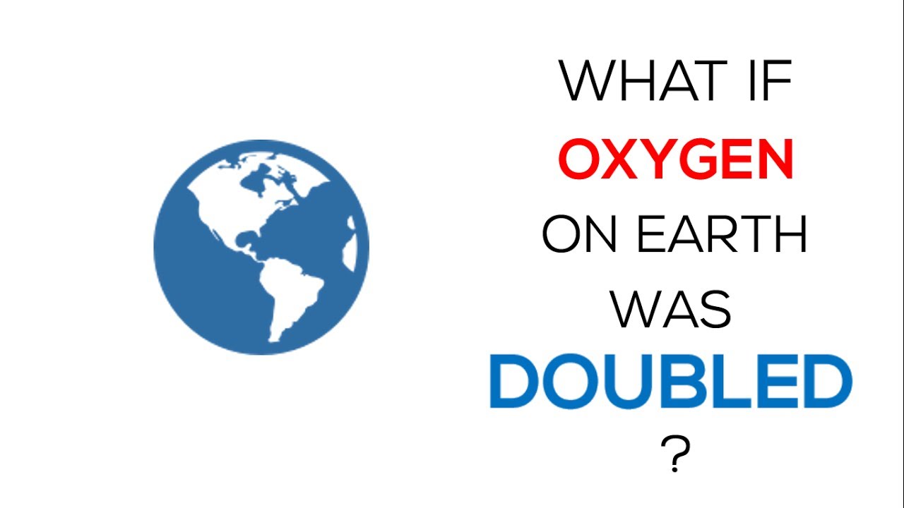 What if Oxygen on Earth was DOUBLED ? - YouTube