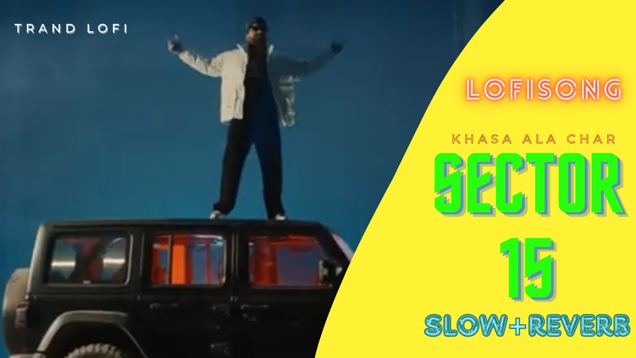 SECTOR 15 (SLOW REVERB) KHASA ALA CHAR | HARIYANAVI SONG | @Trandlofi ...