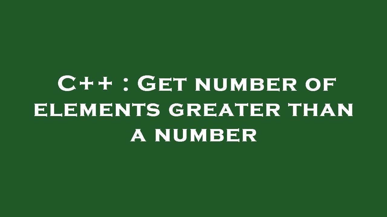C Get Number Of Elements Greater Than A Number YouTube c-get-number-of-elements-greater-than-a-number-youtube