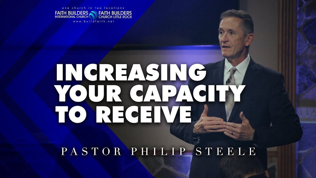 Pastor Philip Steele | Increasing our Capacity to Receive - YouTube