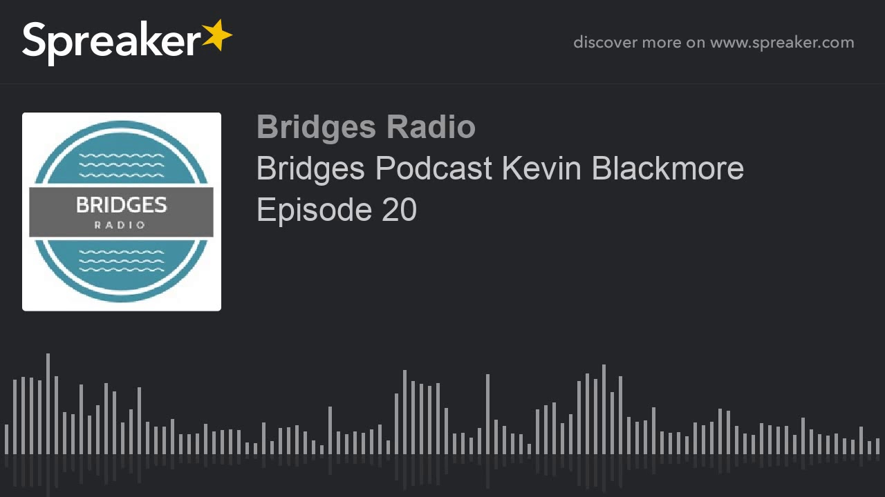 Bridges Podcast Kevin Blackmore Episode 20 (part 1 of 7) - YouTube
