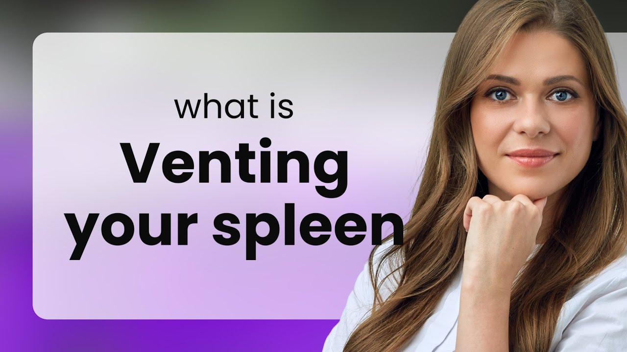 Unleashing Emotions: Understanding "Venting Your Spleen" - YouTube
