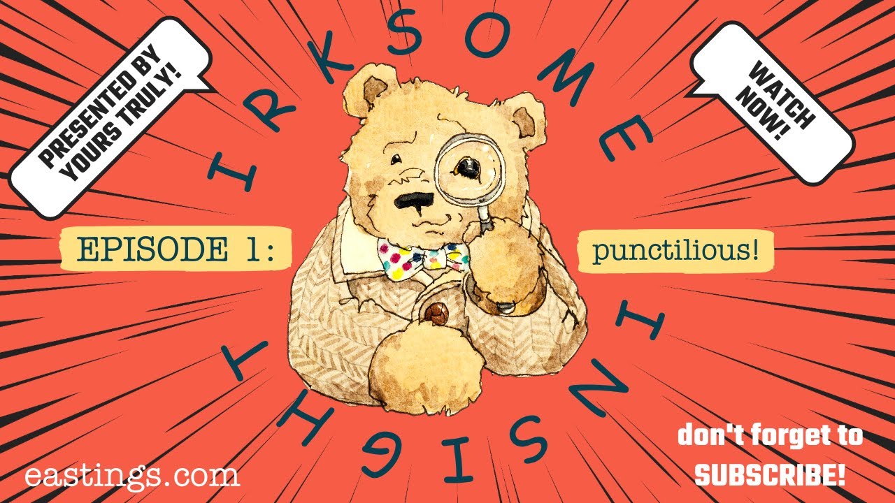 PUNCTILIOUS! Irksome Insight; a series of words to annoy people with! # ...