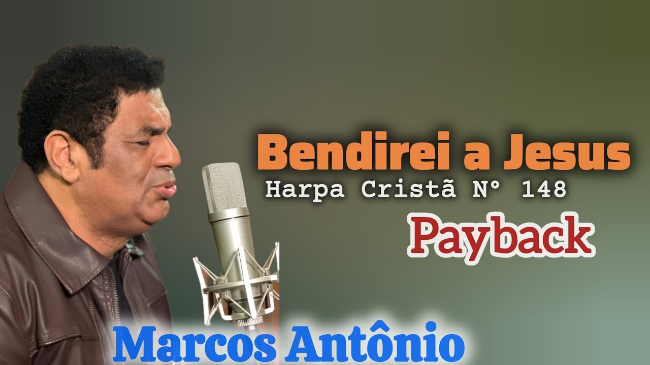 148 - BENDIREI A JESUS // PAYBACK HARPA CRISTÃ (MARCOS ANTÔNIO) - YouTube