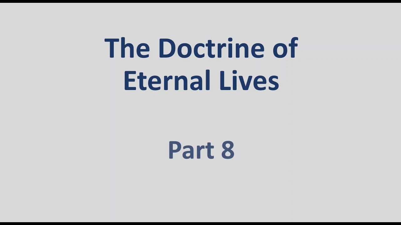 The Doctrine of Eternal Lives Part 8 - YouTube