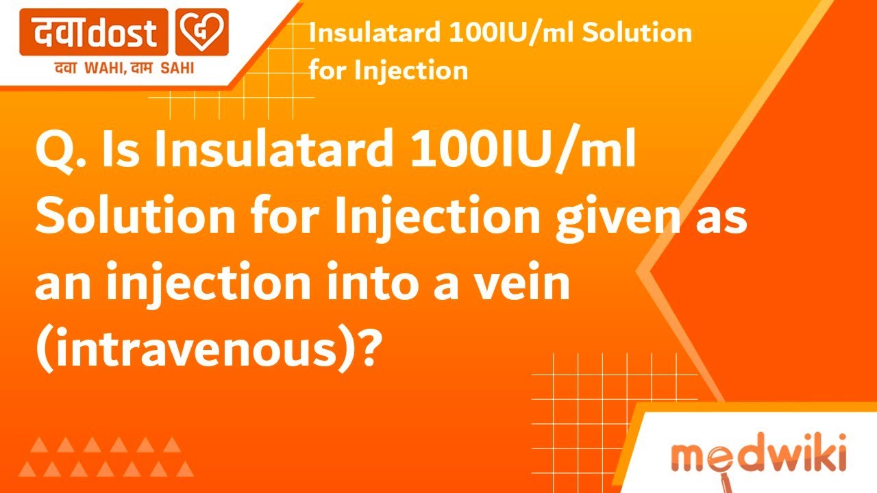 FAQ - Is Insulatard 100IU/ml Solution for Injection given as an ...