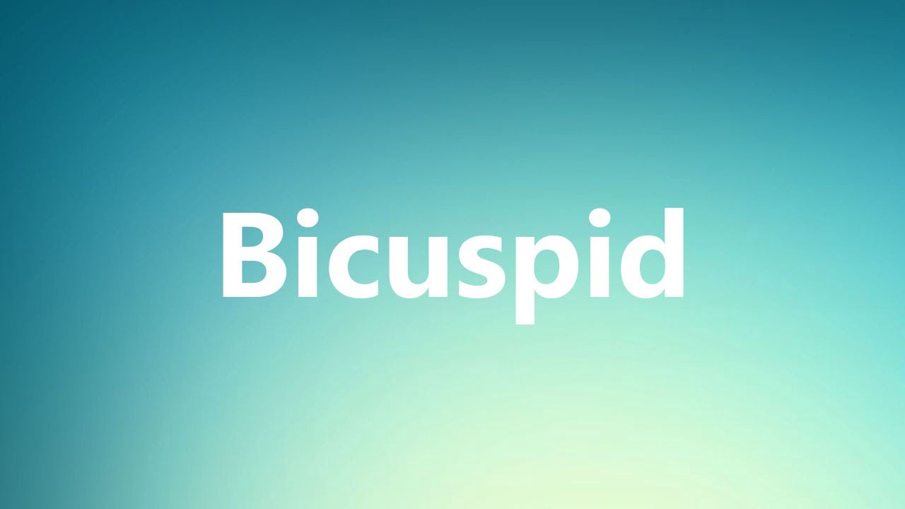 Bicuspid - Medical Meaning and Pronunciation - YouTube