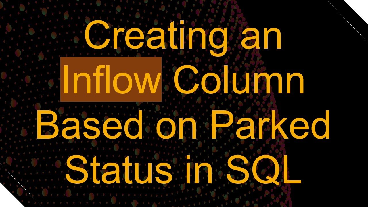 Creating an Inflow Column Based on Parked Status in SQL - YouTube