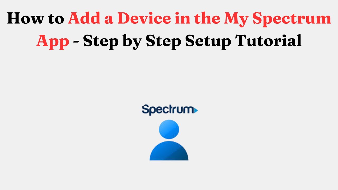 How to Add a Device in the My Spectrum App - Step by Step Setup ...