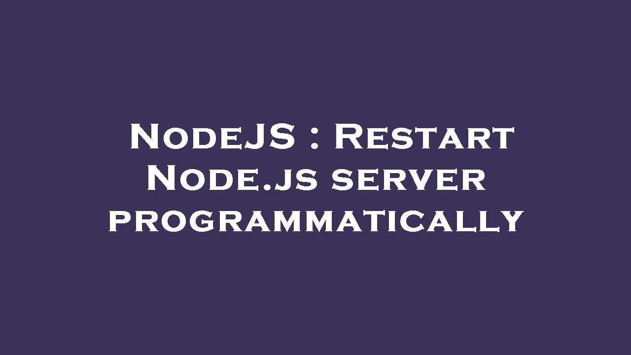 Nodejs Restart Nodejs Server Programmatically Youtube
