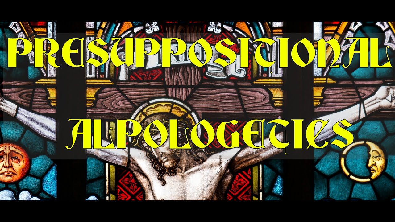 Presuppositional Apologetics- Basic Presup Christian Metaphysics - YouTube