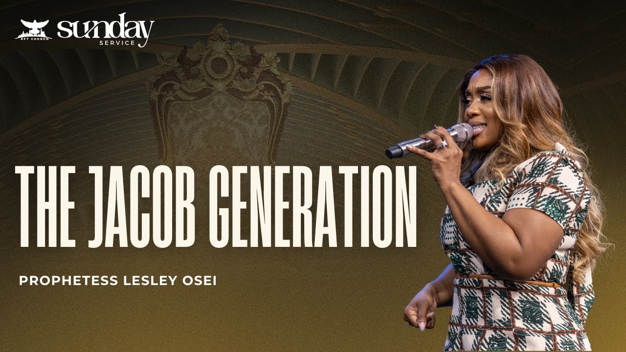 THE JACOB GENERATION | PROPHETESS LESLEY OSEI | SUNDAY SERVICE ...