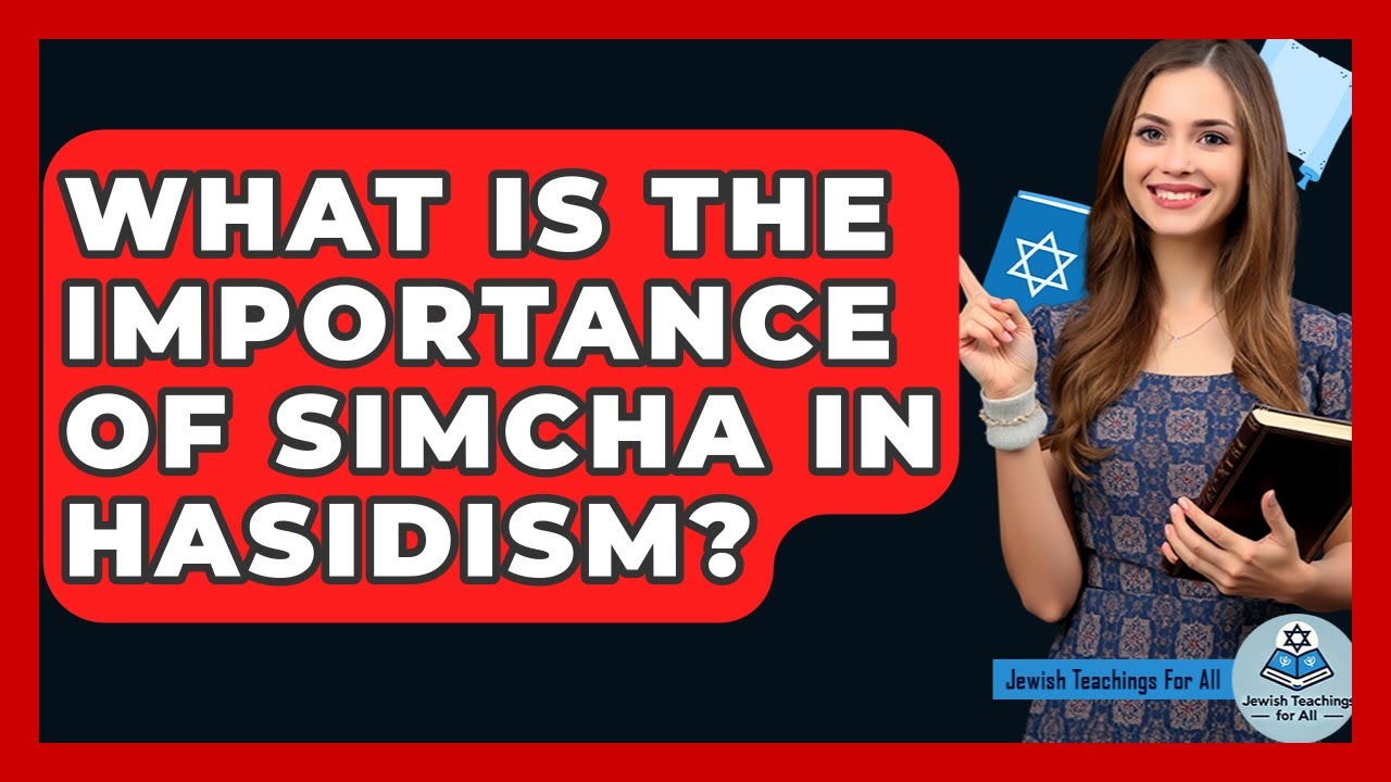 What Is The Importance Of Simcha In Hasidism? - Jewish Teachings For ...