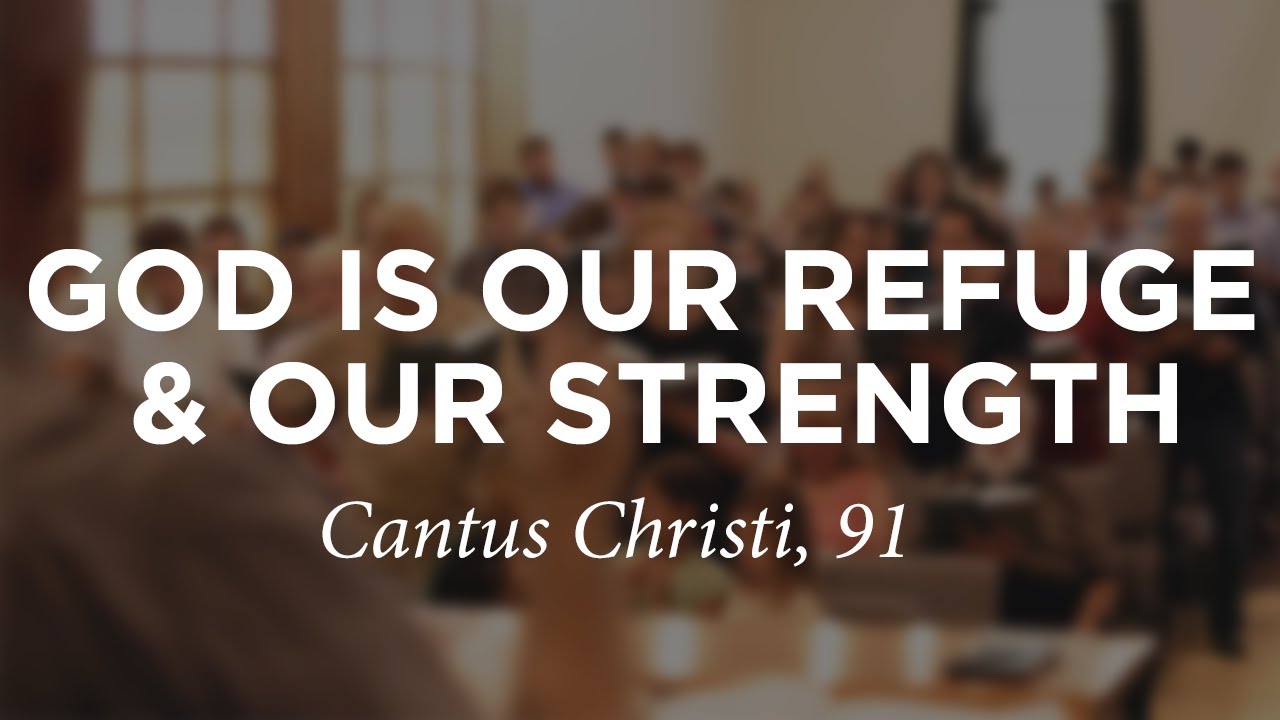 God is Our Refuge & Our Strength | Cantus Christi #91 - YouTube