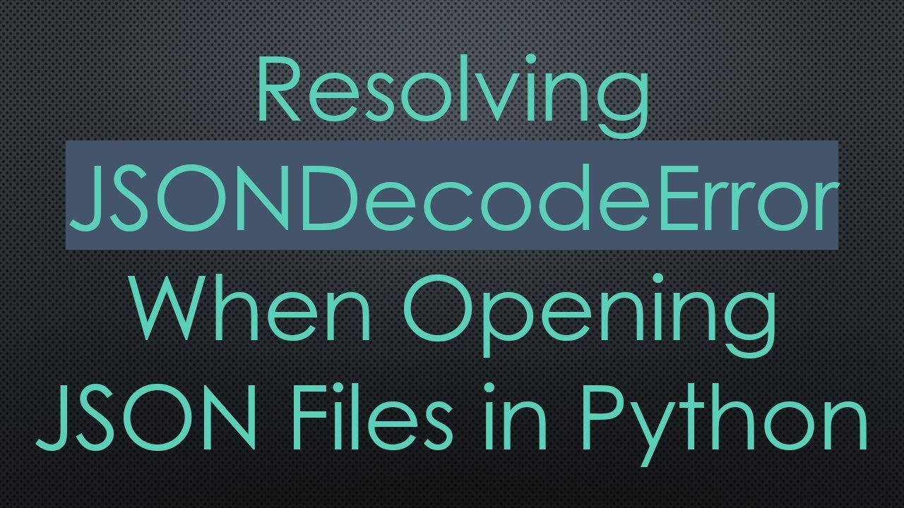 Resolving Jsondecodeerror When Opening Json Files In Python Youtube