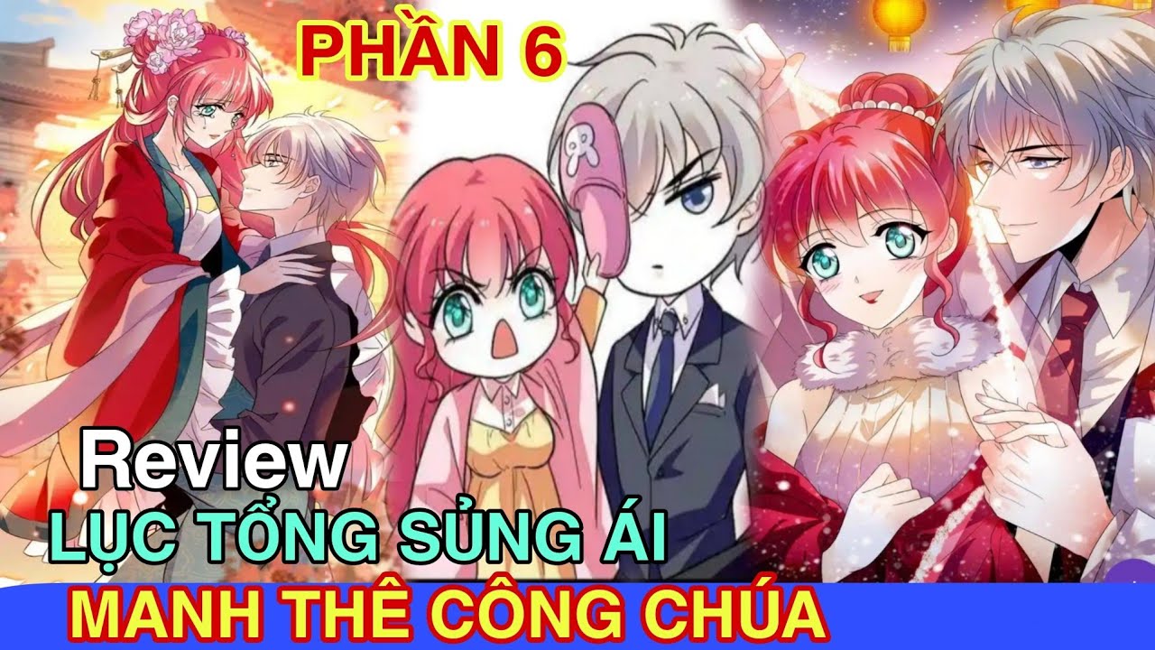 Full Phần 6💥Lục Tổng Sủng Ái Manh Thê Công Chúa//Review truyện tranh ...