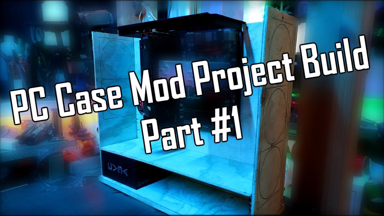 DIY Wooden PC Case Mod Project Build Part #1 | 2019 "Project ...
