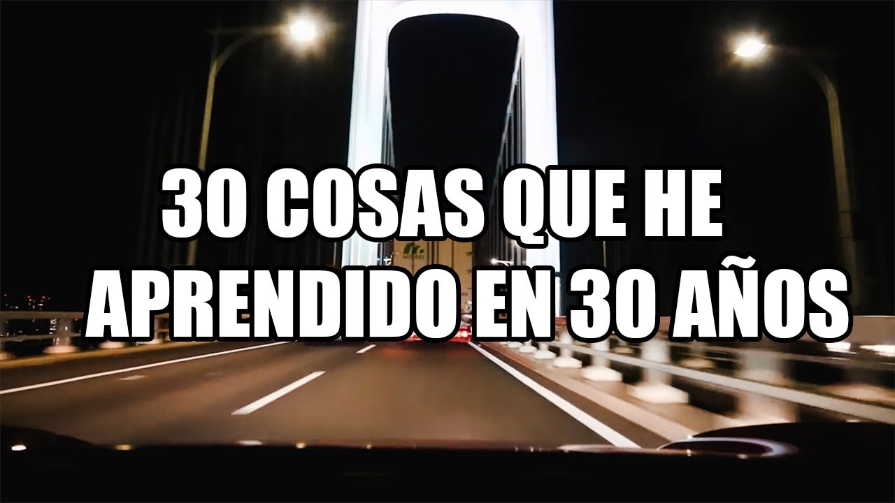 30 Cosas Que He Aprendido En 30 Años + SORTEO - YouTube