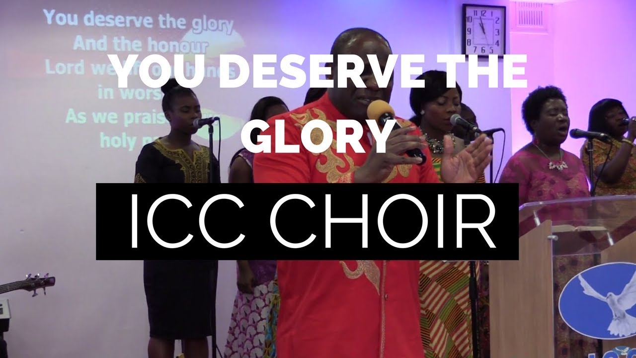 ICC CHOIR : You deserve the Glory - YouTube