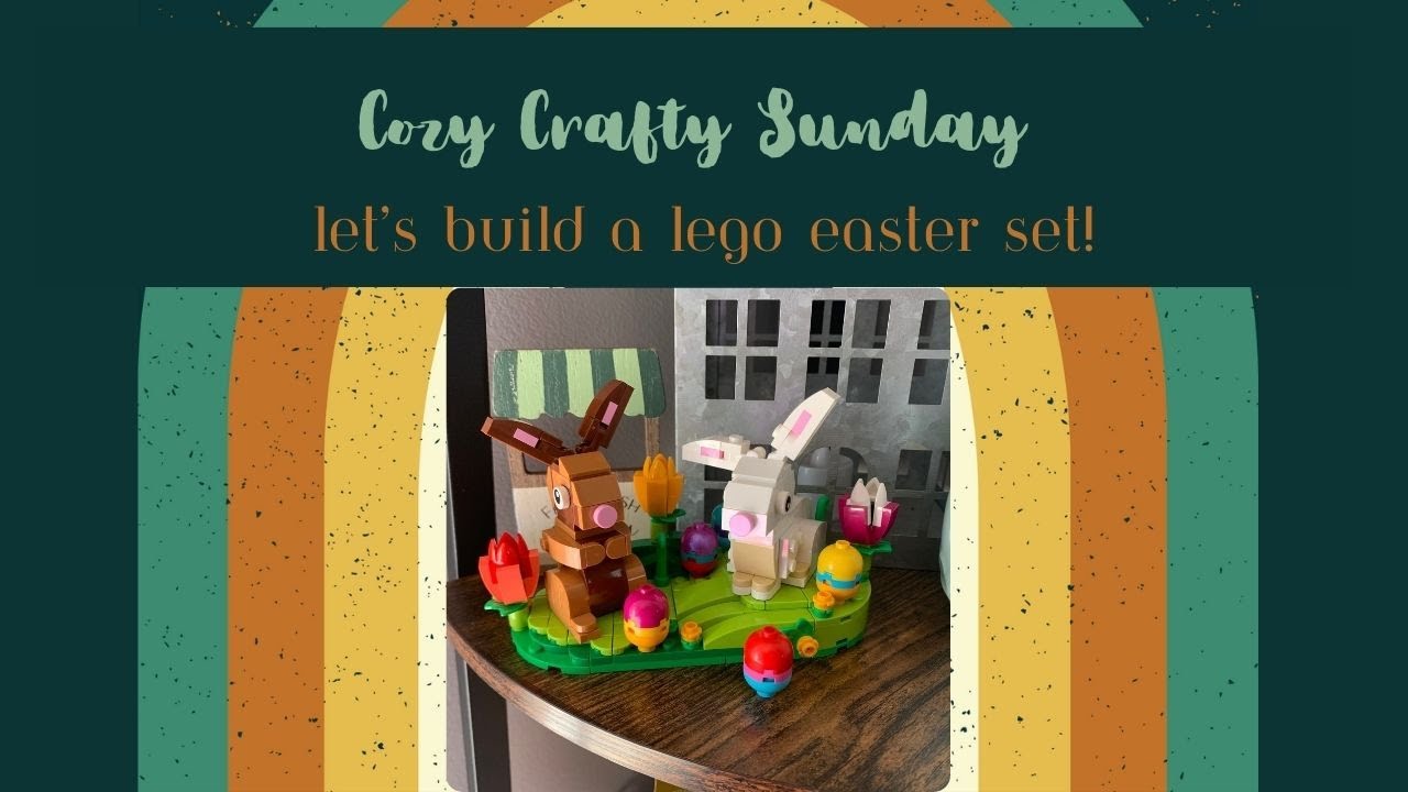 Easter Special || Cozy Crafty Sunday || Let's Build An Easter Lego Set ...