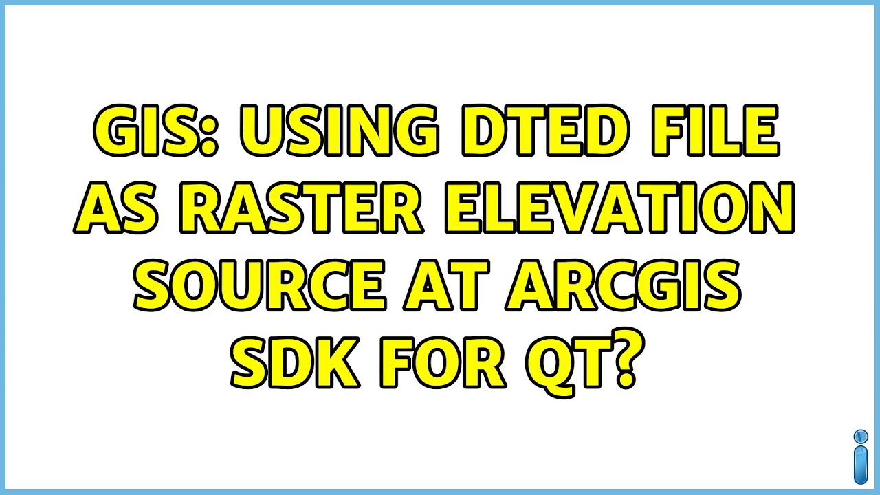 GIS: Using DTED file as raster elevation source at ArcGIS SDK for Qt ...