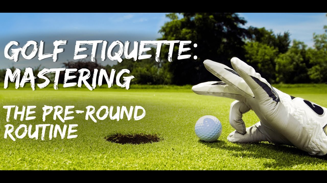 Golf Etiquette: Mastering The Pre-Round Routine - YouTube