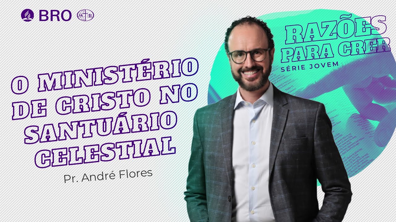 MINISTÉRIO DE CRISTO NO SANTUÁRIO CELESTIAL- Razões para Crer (24/28) | Pr. André Flores - 29.10 ...