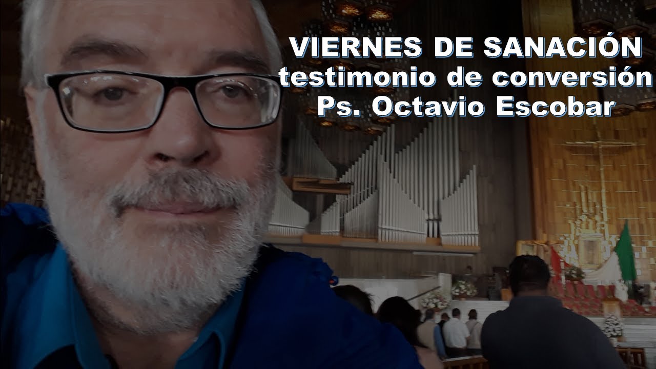 VIERNES DE SANACIÓN-TESTIMONIO DE CONVERSIÓN PS OCTAVIO ESCOBAR - YouTube