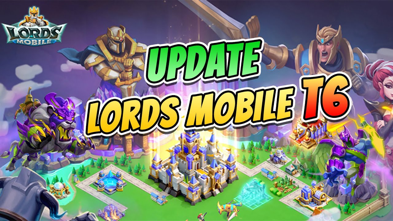 Thông tin mới BIG UPDATE Lords Mobile | Giải mã bí ẩn liệu có T6 không ...