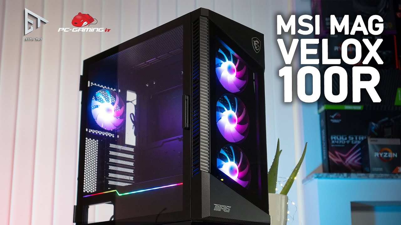 MSI MAG VELOX 100R - Il case definitivo!? - YouTube